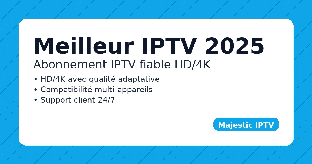 Meilleur IPTV 2025 : abonnement VIP IPTV fiable HD/4K